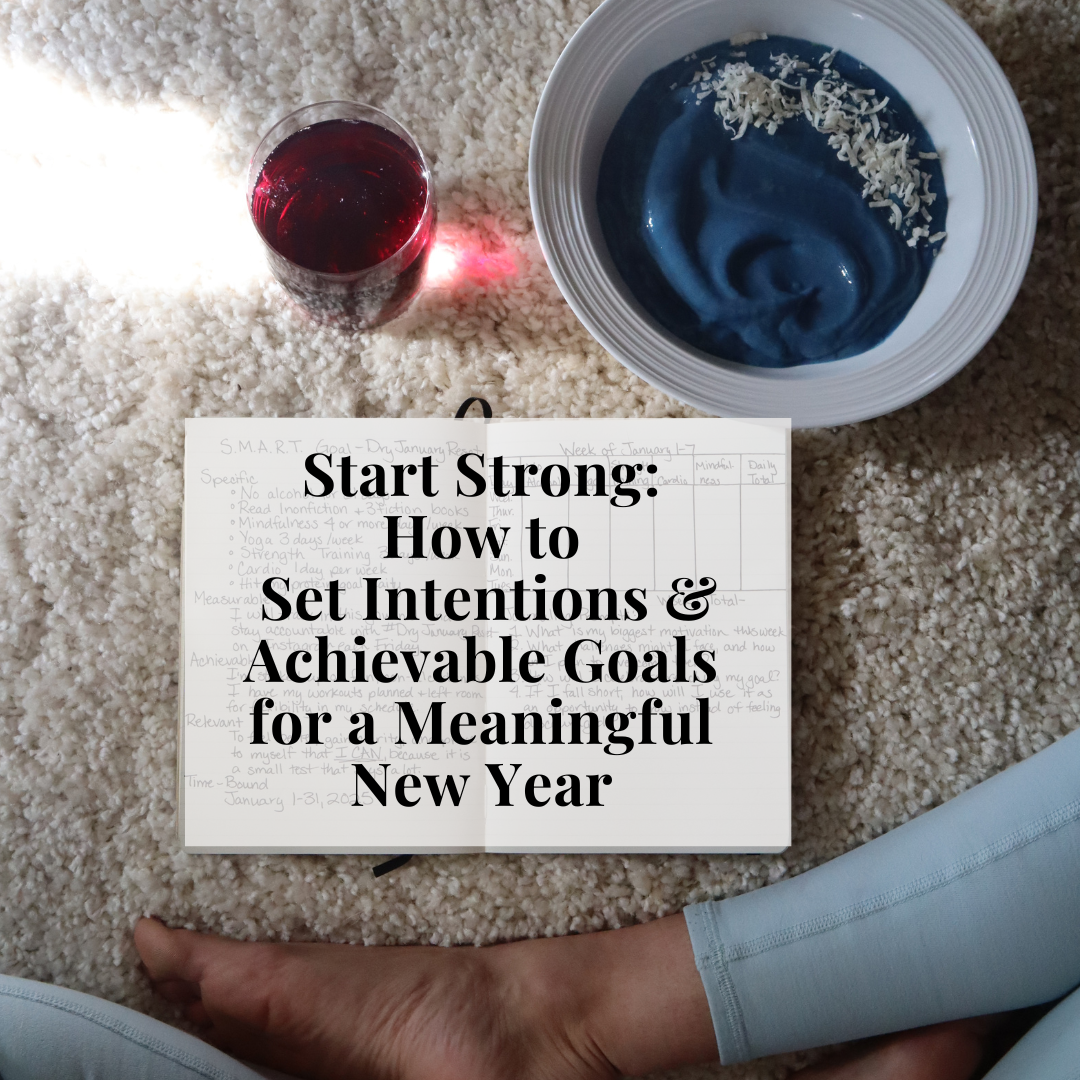 Start Strong: How to Set Intentions and Achievable Goals for a ...